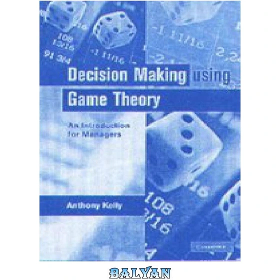 خرید و قیمت دانلود کتاب Decision Making Using Game Theory: An Introduction for Managers | ترب