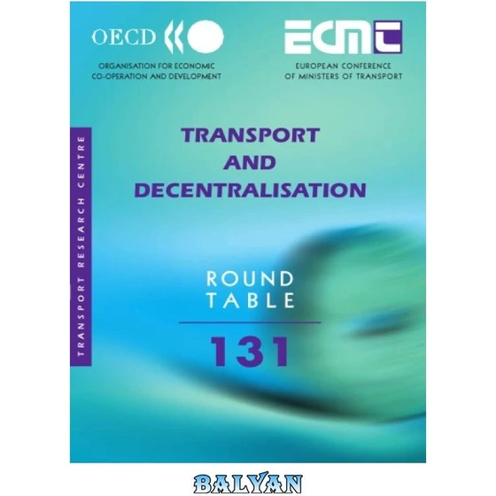 خرید و قیمت دانلود کتاب Transport and Decentralisation No.131: Ecmt Round Tables | ترب