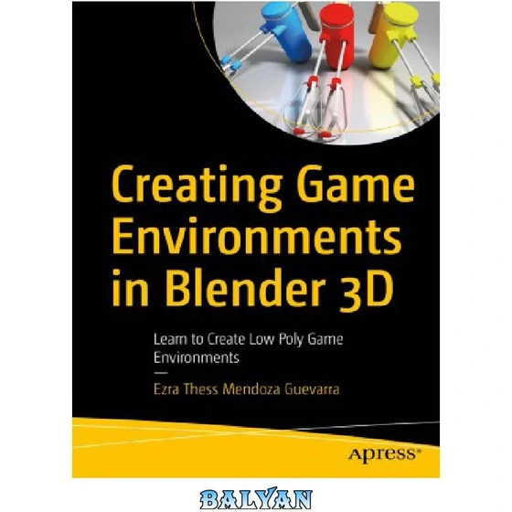 خرید و قیمت دانلود کتاب Creating Game Environments In Blender 3d Learn To Create Low Poly Game