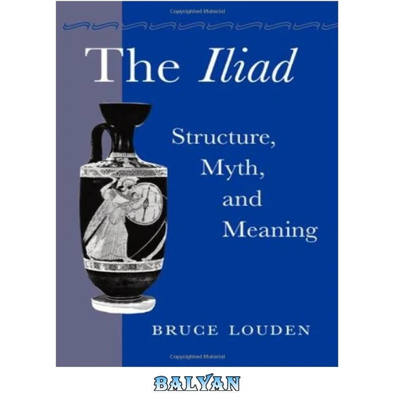 خرید و قیمت دانلود کتاب The Iliad: Structure, Myth, and Meaning | ترب