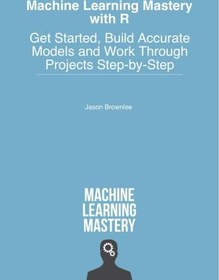 خرید و قیمت دانلود کتاب Machine Learning Mastery with R: Get Started, Build Accurate Models and ...