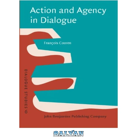 خرید و قیمت دانلود کتاب Action and Agency in Dialogue: Passion ...
