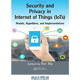 خرید و قیمت دانلود کتاب Security and Privacy in Internet of Things (IoTs): Models, Algorithms ...
