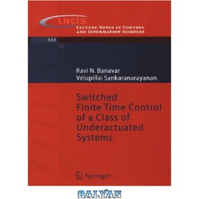 خرید و قیمت دانلود کتاب Switched Finite Time Control of a Class of Underactuated Systems | ترب