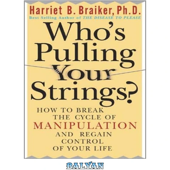 خرید و قیمت دانلود کتاب Who\'s Pulling Your Strings?: How to Break the Cycle of Manipulation and ...