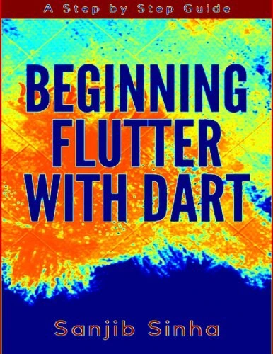 خرید و قیمت دانلود کتاب Beginning Flutter With Dart A Step By Step Guide For Beginners To Build