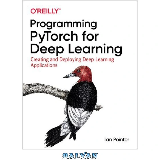 خرید و قیمت دانلود کتاب Programming PyTorch for Deep Learning: Creating and Deploying Deep ...