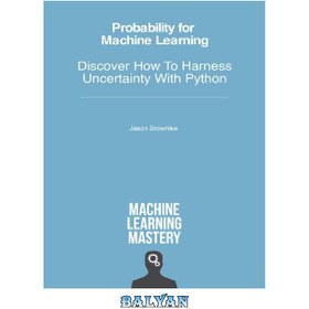 خرید و قیمت دانلود کتاب Probability for Machine Learning - Discover How To Harness Uncertainty ...