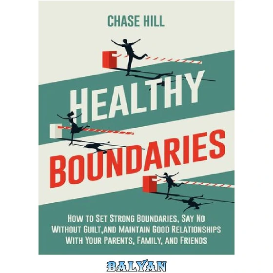 خرید و قیمت دانلود کتاب Healthy Boundaries: How to Set Strong Boundaries, Say No Without Guilt ...