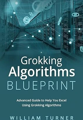 خرید و قیمت دانلود کتاب Grokking Algorithm Blueprint: Advanced Guide to Help You Excel Using ...