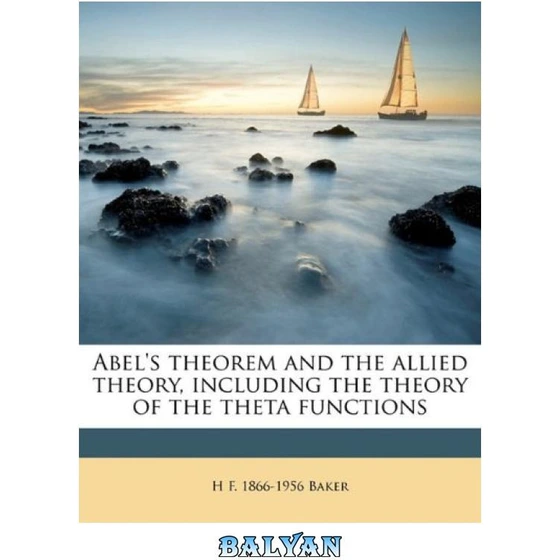 خرید و قیمت دانلود کتاب Abel's Theorem and the Allied Theory Including The Theory of the Theta ...