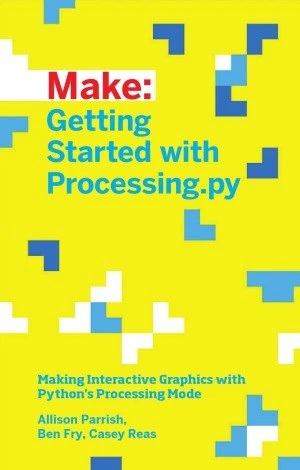 خرید و قیمت دانلود کتاب Make Getting Started with Processing.py 2016 | ترب