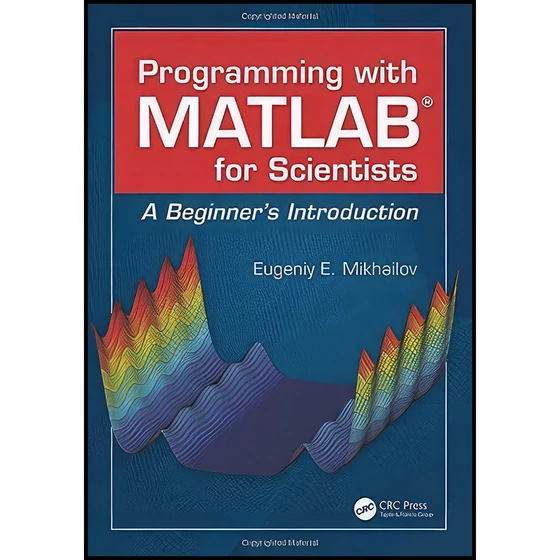 خرید و قیمت کتاب Programming with MATLAB for Scientists اثر Eugeniy E ...