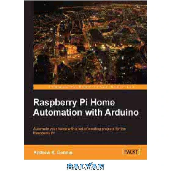 خرید و قیمت دانلود کتاب Raspberry Pi Home Automation With Arduino Automate Your Home With A Set