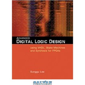 خرید و قیمت دانلود کتاب Advanced Digital Logic Design Using VHDL, State Machines, and Synthesis ...