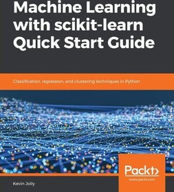 خرید و قیمت دانلود کتاب Machine Learning with scikit-learn Quick Start Guide: Classification ...