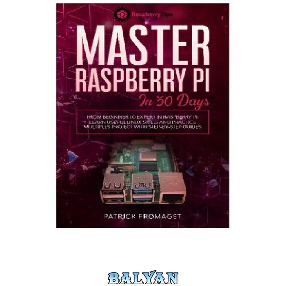 خرید و قیمت دانلود کتاب Master Your Raspberry Pi In 30 Days A Step By Step Guide For Beginners