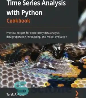 خرید و قیمت دانلود کتاب Time Series Analysis with Python Cookbook: Practical recipes for ...