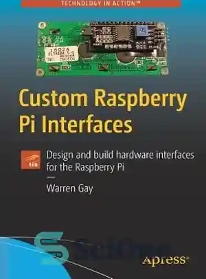 خرید و قیمت دانلود کتاب Custom Raspberry Pi Interfaces Design and build hardware interfaces for ...