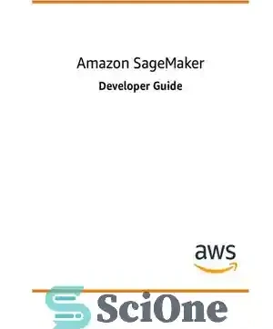 خرید و قیمت دانلود کتاب Amazon SageMaker Developer Guide – راهنمای توسعه دهنده Amazon SageMaker ...