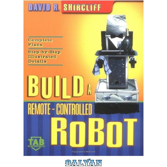 خرید و قیمت دانلود کتاب BUILD A REMOTECONTROLLED ROBOT DAVID R SHIRCLIFF ا یک ربات کنترل از راه ...