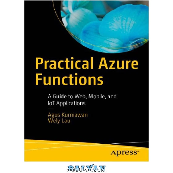 خرید و قیمت دانلود کتاب Practical Azure Functions A Guide To Web Mobile And Iot Applications
