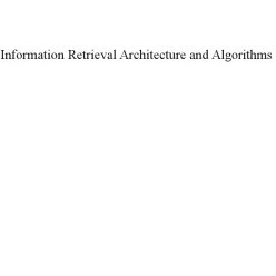 خرید و قیمت دانلود کتاب Information Retrieval Architecture and Algorithms ویرایش 1 | ترب