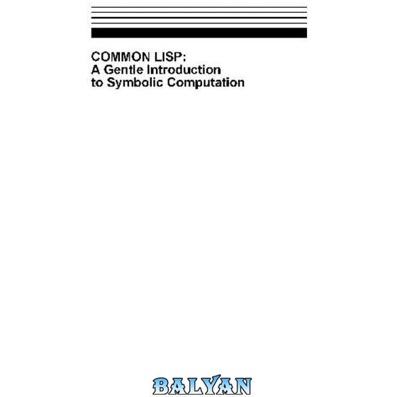 خرید و قیمت دانلود کتاب Common Lisp.A gentle introduction to symbolic computation | ترب