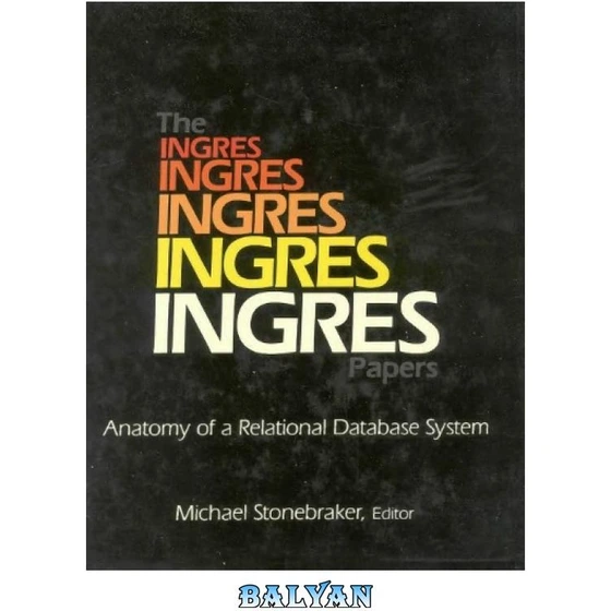 خرید و قیمت دانلود کتاب The Ingres Papers: Anatomy of a Relational Database System | ترب