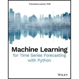 خرید و قیمت کتاب Machine Learning for Time Series Forecasting with Python اثر Francesca Lazzeri ...