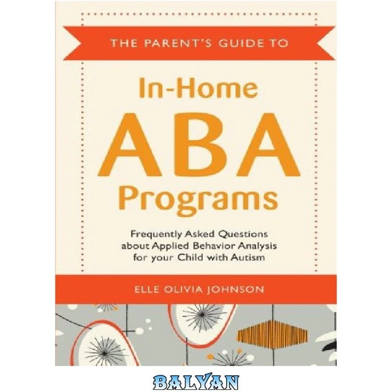 خرید و قیمت دانلود کتاب The Parent’s Guide to In-Home ABA Programs ...