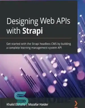 خرید و قیمت دانلود کتاب Designing Web APIs with Strapi: Get started with the Strapi headless CMS ...