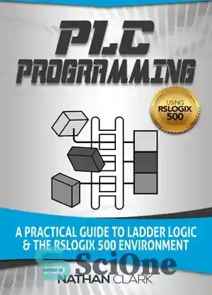 خرید و قیمت دانلود کتاب PLC Programming Using RSLogix 500: A Practical Guide to Ladder Logic and ...