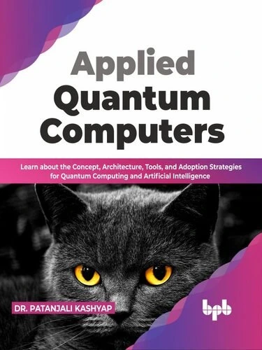 خرید و قیمت دانلود کتاب Applied Quantum Computers Learn About The Concept Architecture Tools
