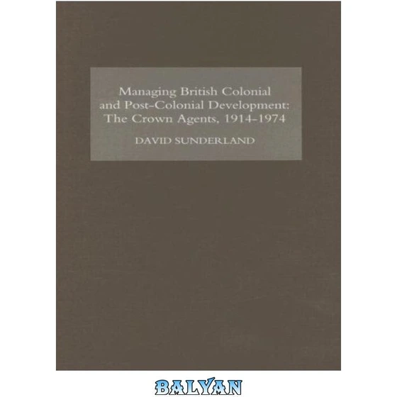 خرید و قیمت دانلود کتاب Managing British Colonial and Post-Colonial Development: The Crown ...