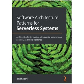 خرید و قیمت کتاب Software Architecture Patterns for Serverless Systems: Architecting for ...