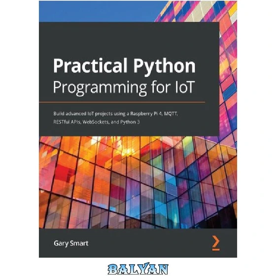 خرید و قیمت دانلود کتاب Practical Python Programming For Iot Build Advanced Iot Projects Using