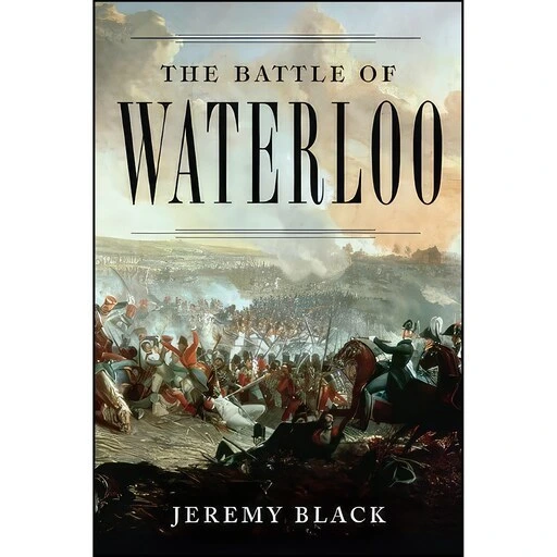 خرید و قیمت کتاب زبان اصلی The Battle of Waterloo اثر Jeremy Black and ...