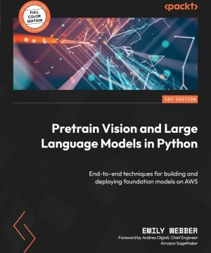 خرید و قیمت دانلود کتاب Pretrain Vision and Large Language Models in Python ( Pretrain Vision و ...