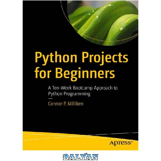 خرید و قیمت دانلود کتاب Python Projects For Beginners A Ten Week Bootcamp Approach To Python