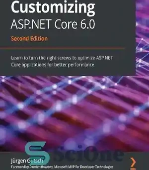خرید و قیمت دانلود کتاب Customizing ASP.NET Core 6.0: Learn to turn the right screws to optimize ...