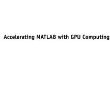 خرید و قیمت دانلود کتاب Accelerating Matlab with GPUs. A Primer with Examples ویرایش 1 | ترب