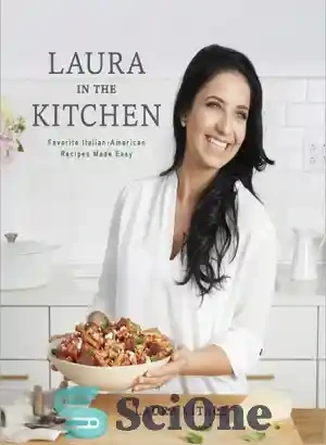 خرید و قیمت دانلود کتاب Laura in the kitchen: favorite Italian-American recipes made easy - لورا ...