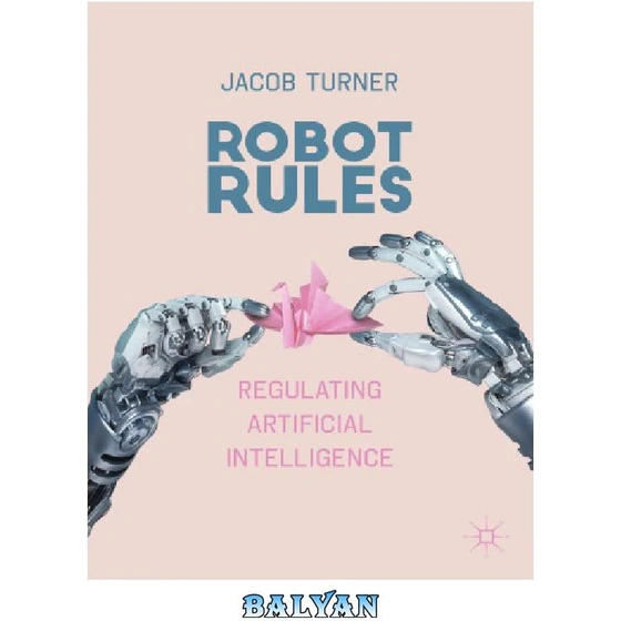 خرید و قیمت دانلود کتاب Robot Rules: Regulating Artificial Intelligence | ترب