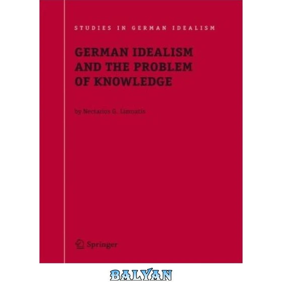 خرید و قیمت دانلود کتاب German Idealism and the Problem of Knowledge: Kant, Fichte, Schelling ...
