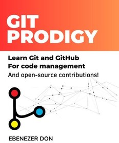 خرید و قیمت دانلود کتاب Git Prodigy : Mastering Version Control with Git and GitHub 2023 | ترب