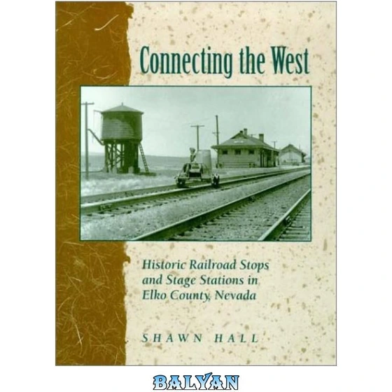 خرید و قیمت دانلود کتاب Connecting The West: Historic Railroad Stops And Stage Stations In Elko ...