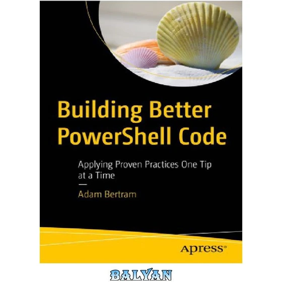 خرید و قیمت دانلود کتاب Building Better Powershell Code Applying Proven Practices One Tip At A