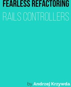 خرید و قیمت دانلود کتاب Fearless Refactoring Rails Controllers 2017 | ترب