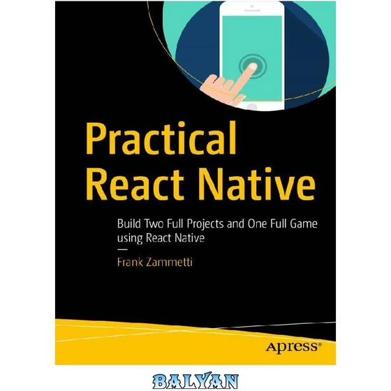 خرید و قیمت دانلود کتاب Practical React Native Build Two Full Projects And One Full Game Using